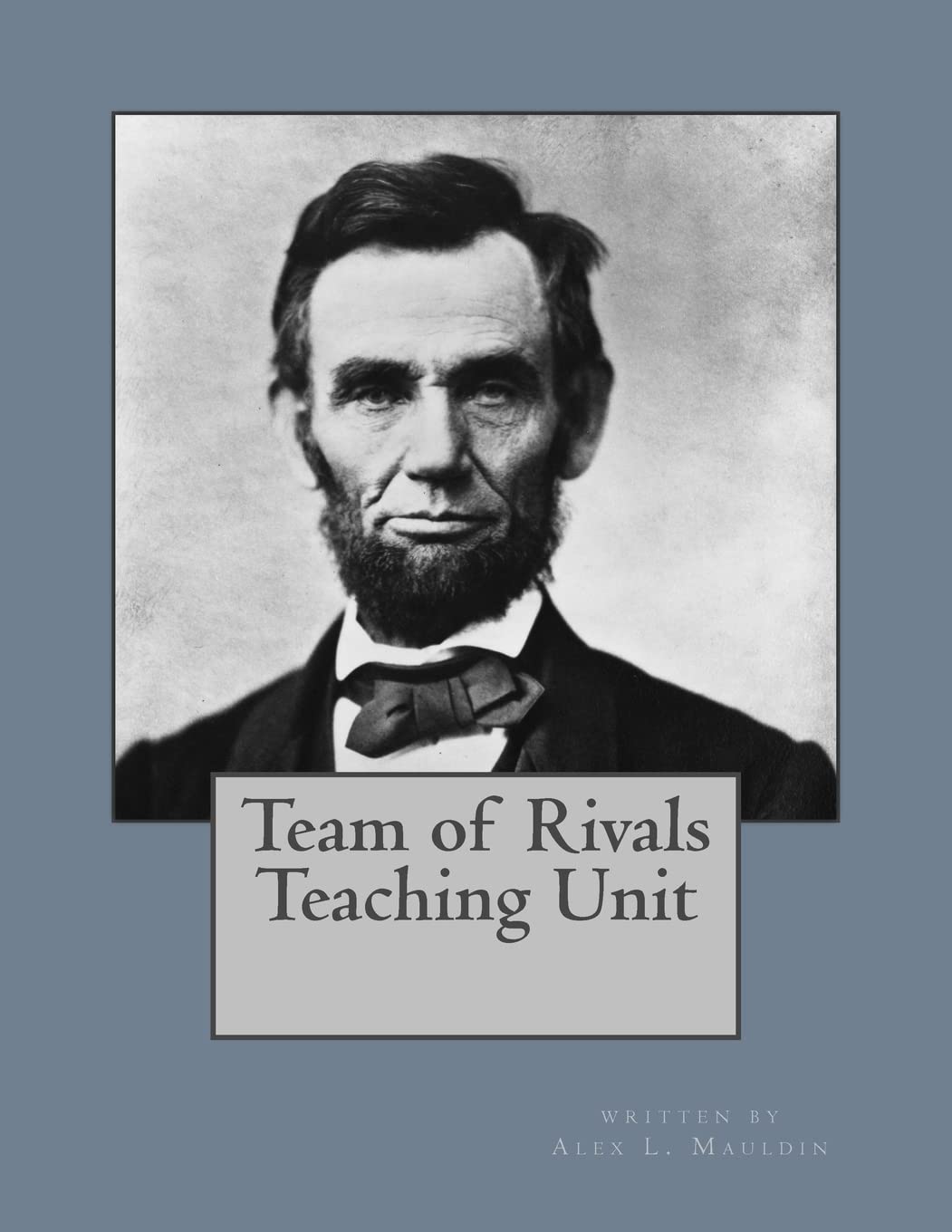 Team of Rivals Teaching Unit: Mauldin, Alex L.: 9781482605952: Amazon ...