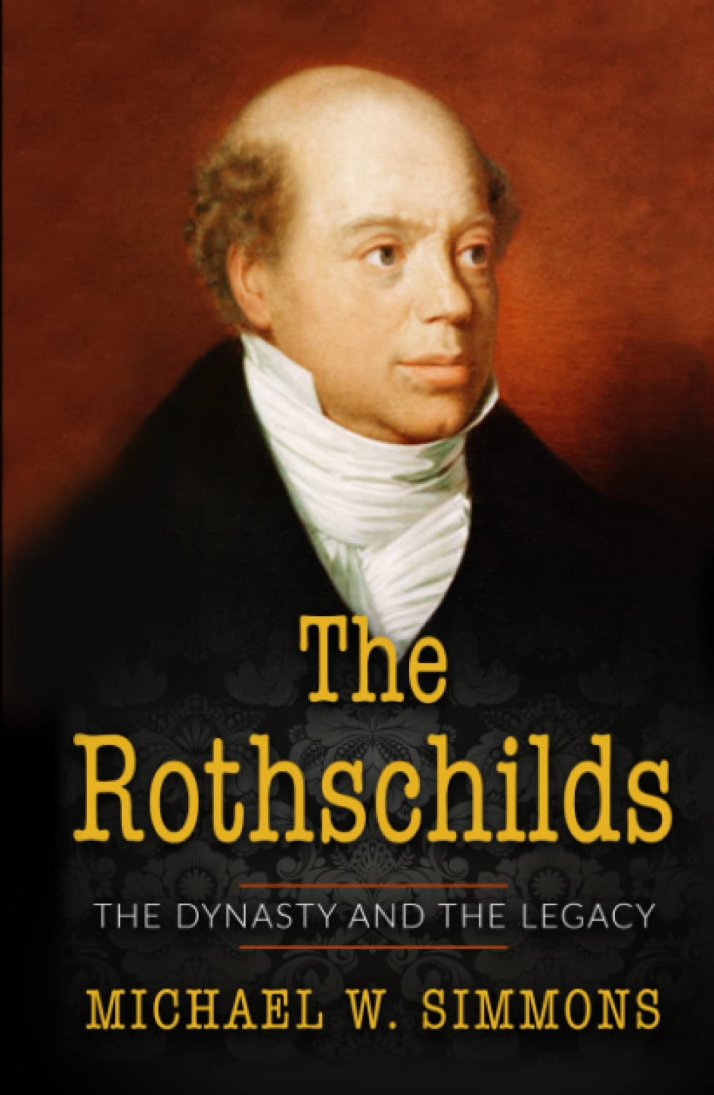 The Rothschilds: The Dynasty And The Legacy: Simmons, Michael W ...