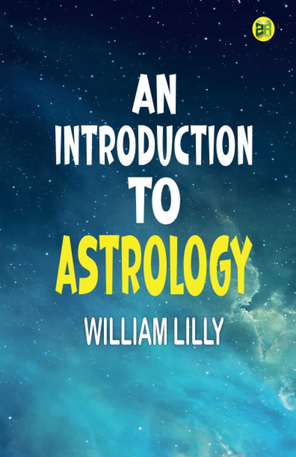 Amazon.com: An Introduction to Astrology: 9789358585506: William Lilly ...