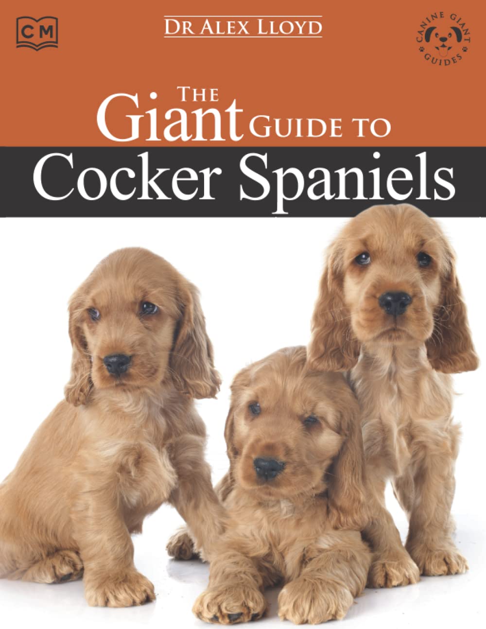 The Giant Guide to Cocker Spaniels: The Truly Giant Care & Training ...