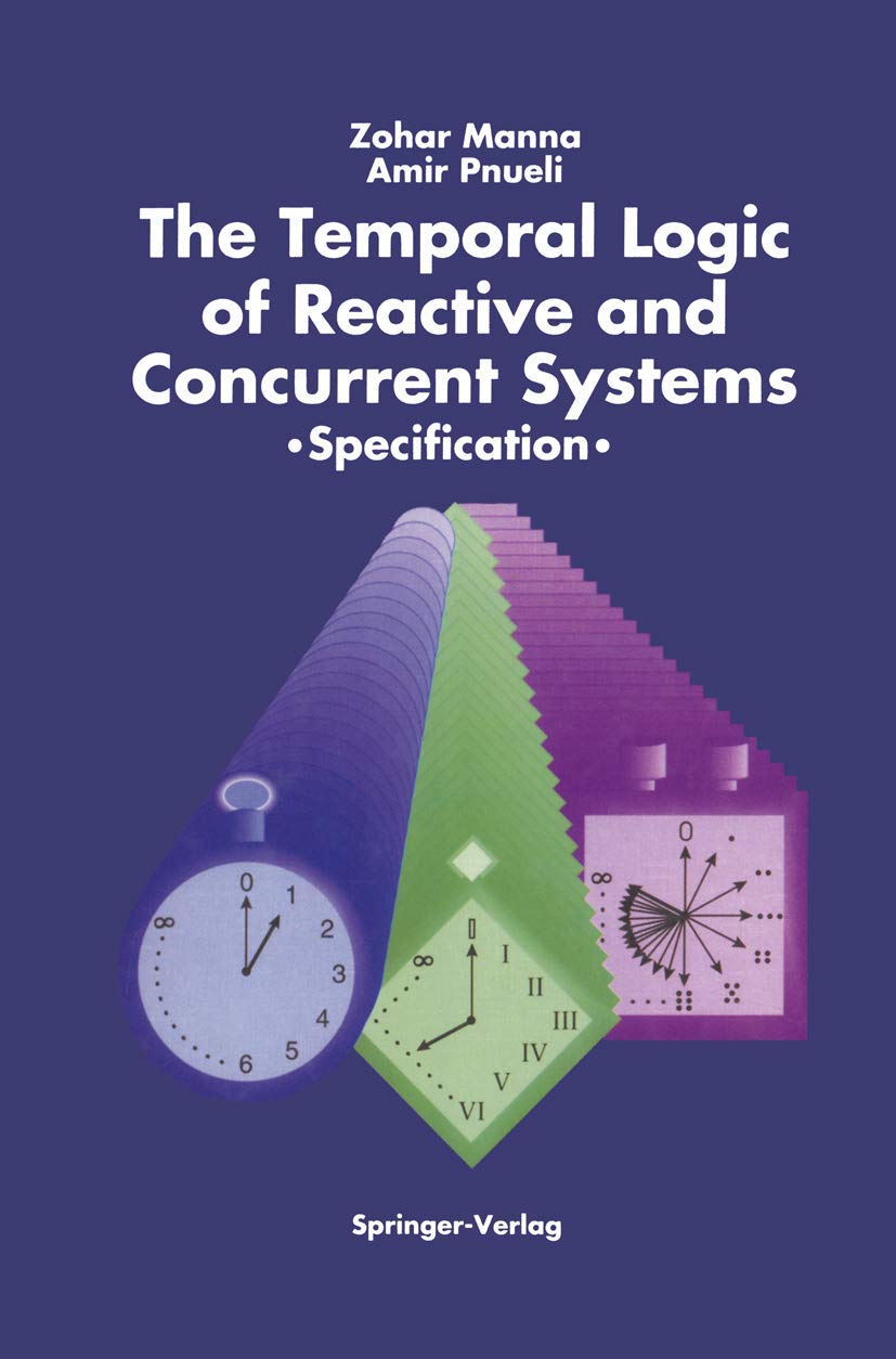 The Temporal Logic of Reactive and Concurrent Systems: Specification ...