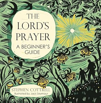 The Lord's Prayer: A Beginner's Guide : Cottrell, Stephen, Seymour ...