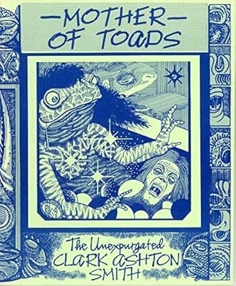 Mother of Toads: the Unexpurgated Clark Ashton Smith: Smith, Clark ...