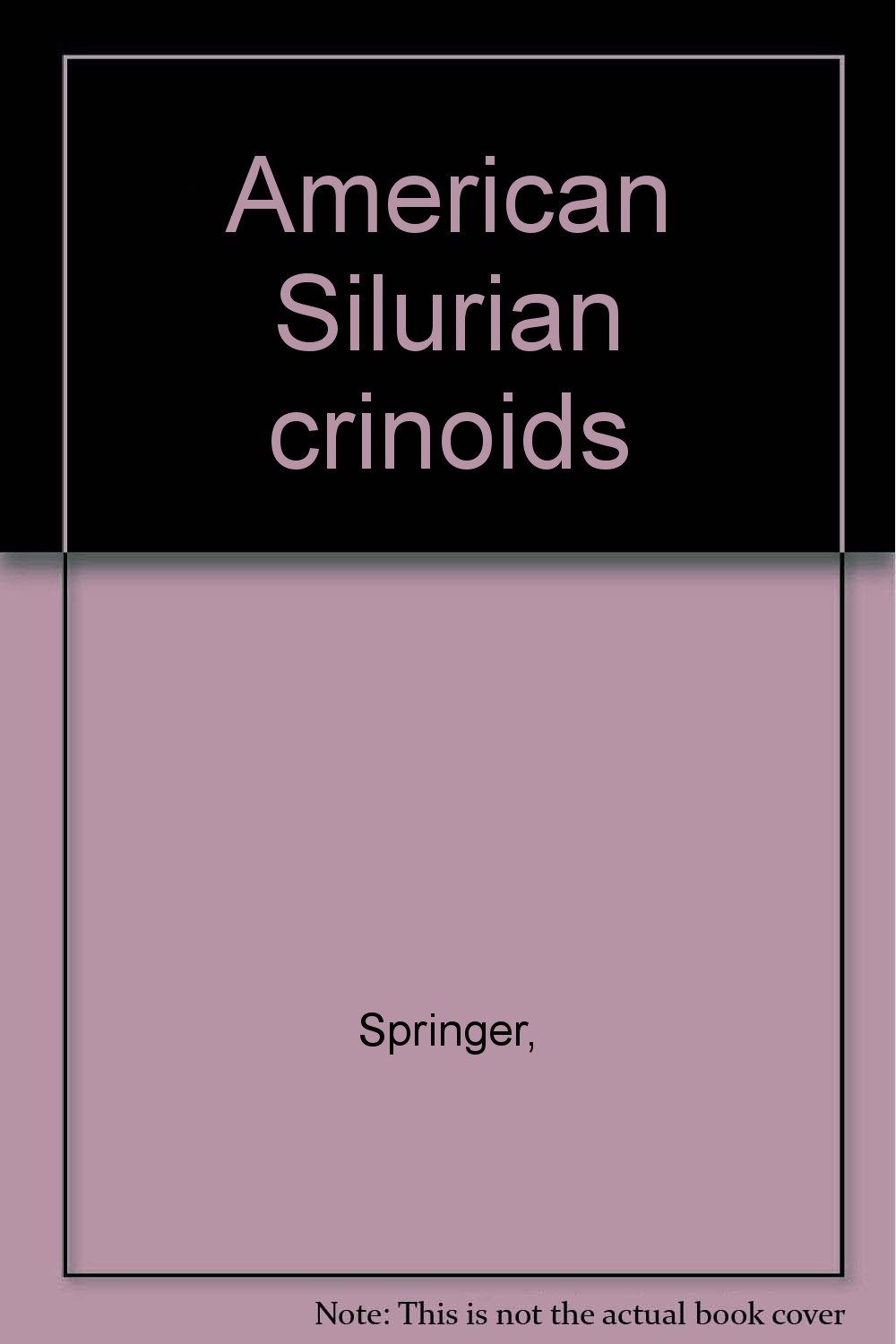 American Silurian crinoids: Springer, Frank: Amazon.com: Books