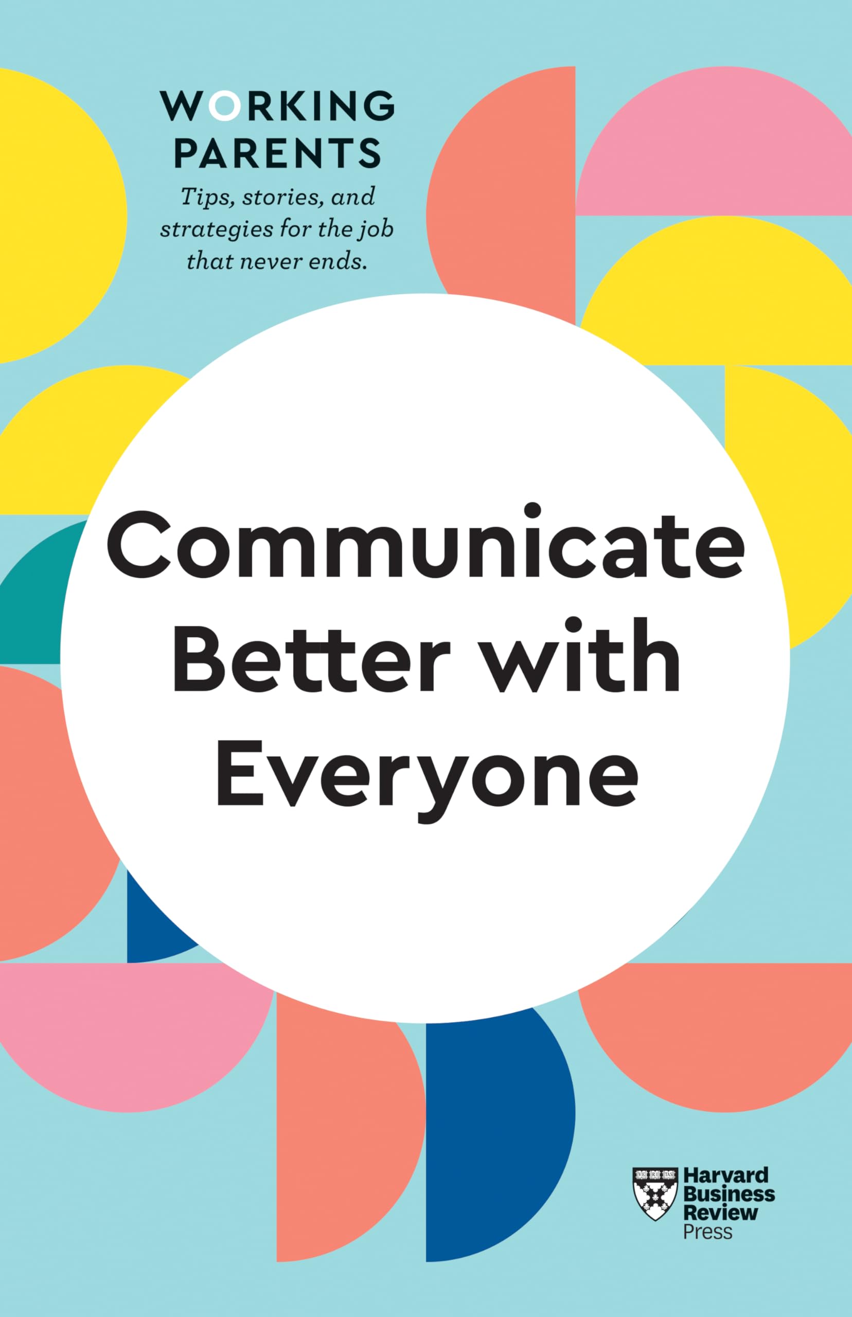 Communicate Better with Everyone (HBR Working Parents Series): Review ...