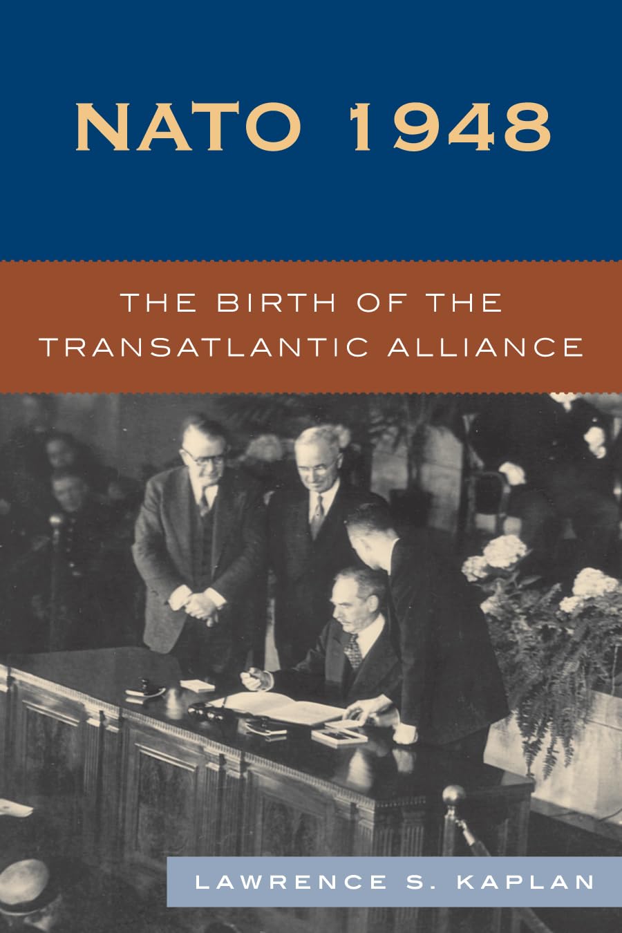 NATO 1948: The Birth of the Transatlantic Alliance: Kaplan, Lawrence S ...