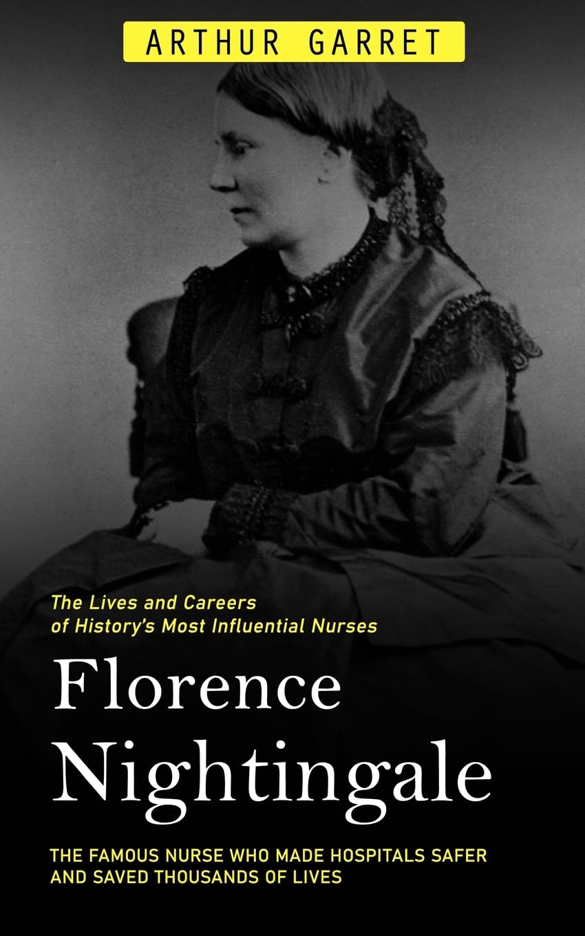Buy Florence Nightingale: The Lives and Careers of History's Most ...