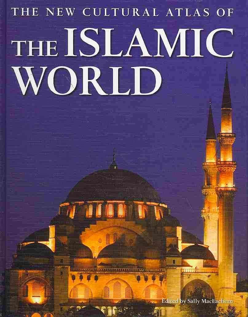 The New Cultural Atlas of the Islamic World: Maceachern, Sally ...
