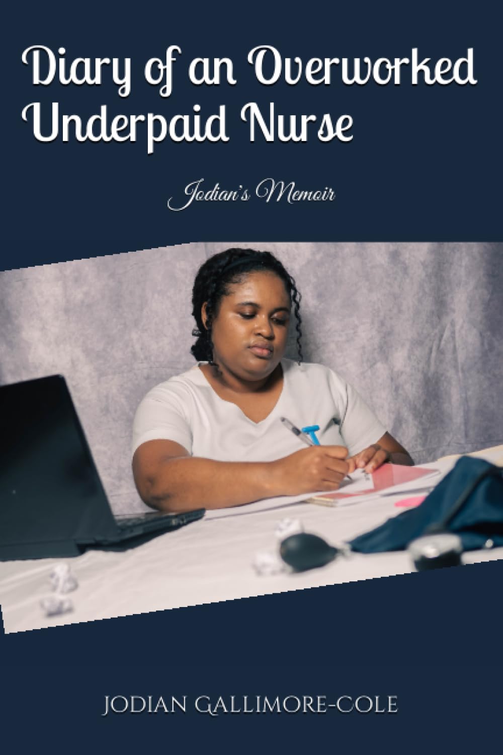 Diary of an Overworked Underpaid Nurse: Gallimore-Cole, Jodian ...