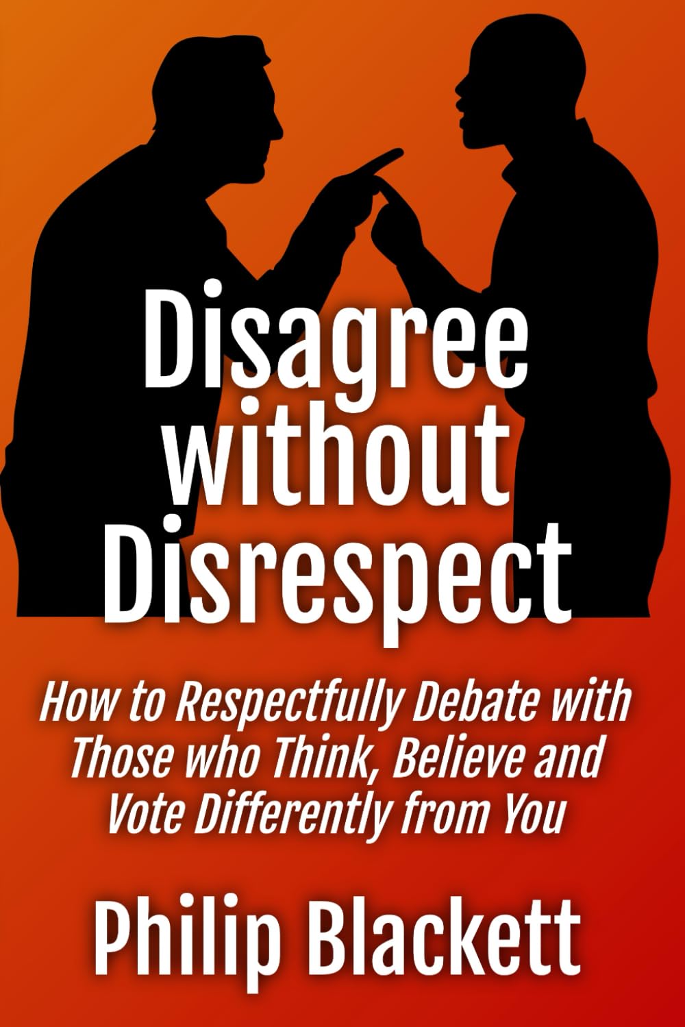 Disagree without Disrespect: How to Respectfully Debate with Those who ...