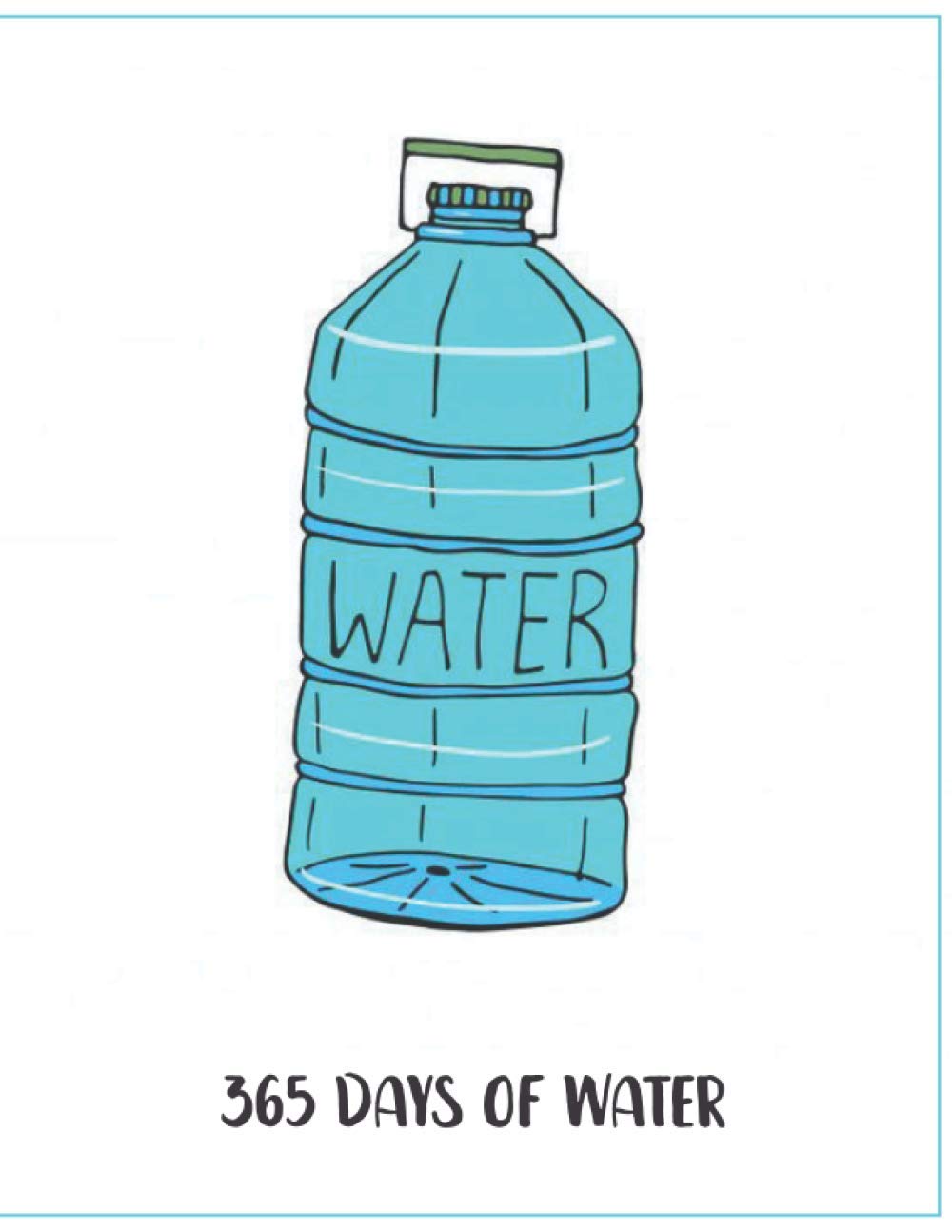 Buy Water : 365 days of water: Stay Hydrated Every Day | Keep Your ...