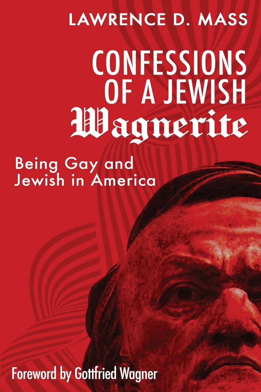 CONFESSIONS OF A JEWISH WAGNERITE: Being Gay and Jewish in America ...