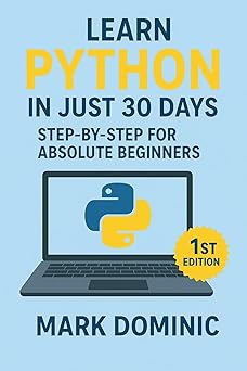 learn Python in Just 30 Days : Step-by-Step python guide for for Absolute Beginners eBook ...