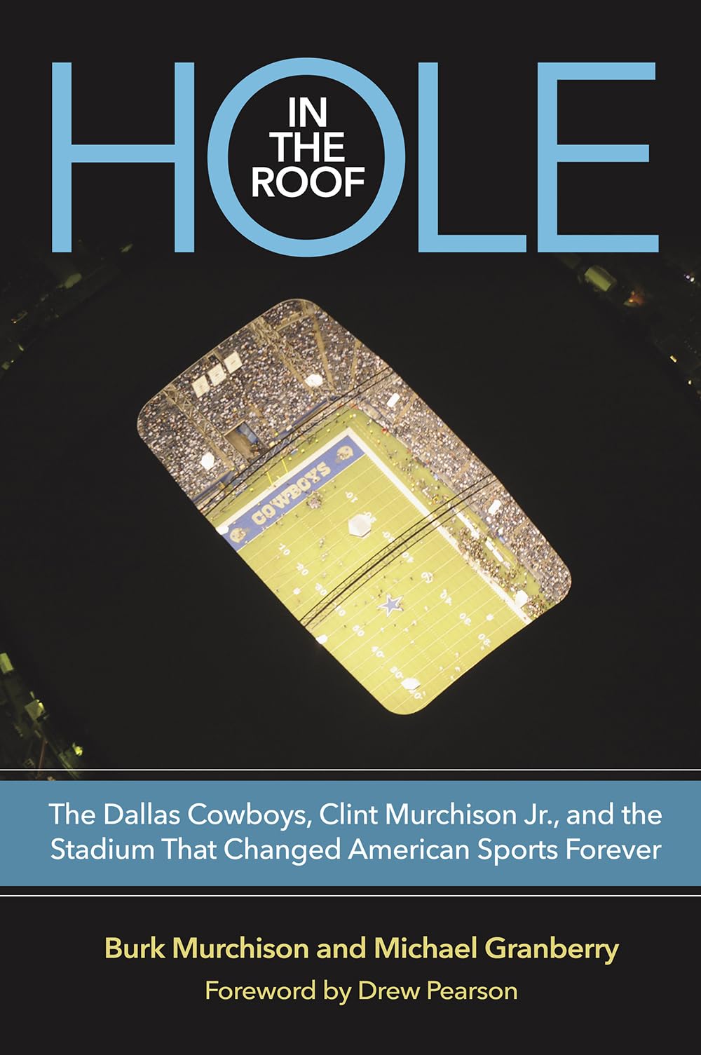Hole in the Roof: The Dallas Cowboys, Clint Murchison Jr., and the ...