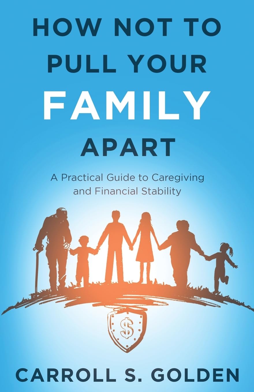How Not To Pull Your Family Apart: A Practical Guide to Caregiving and ...