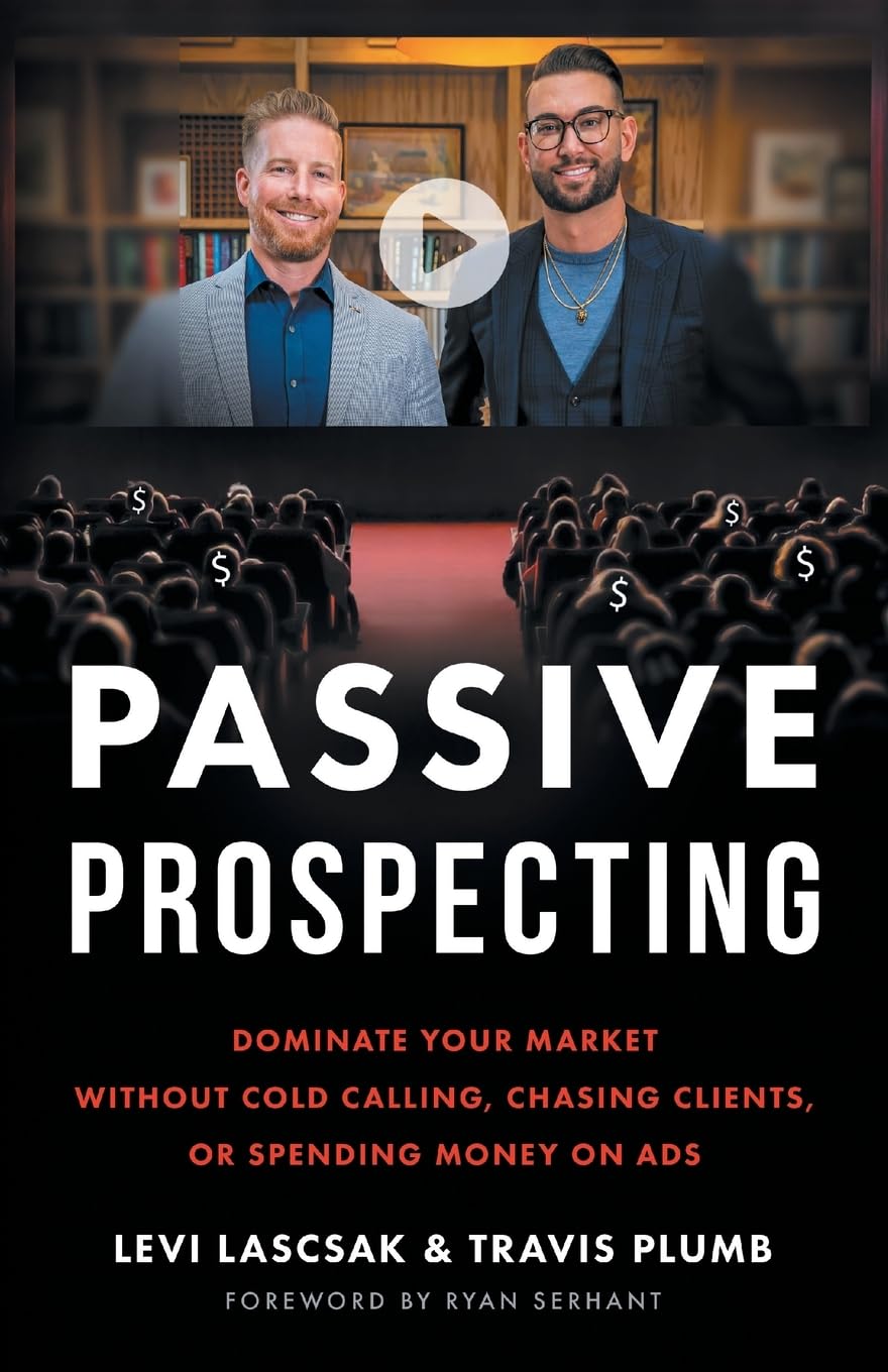 Passive Prospecting: Dominate Your Market without Cold Calling, Chasing Clients, or Spending ...
