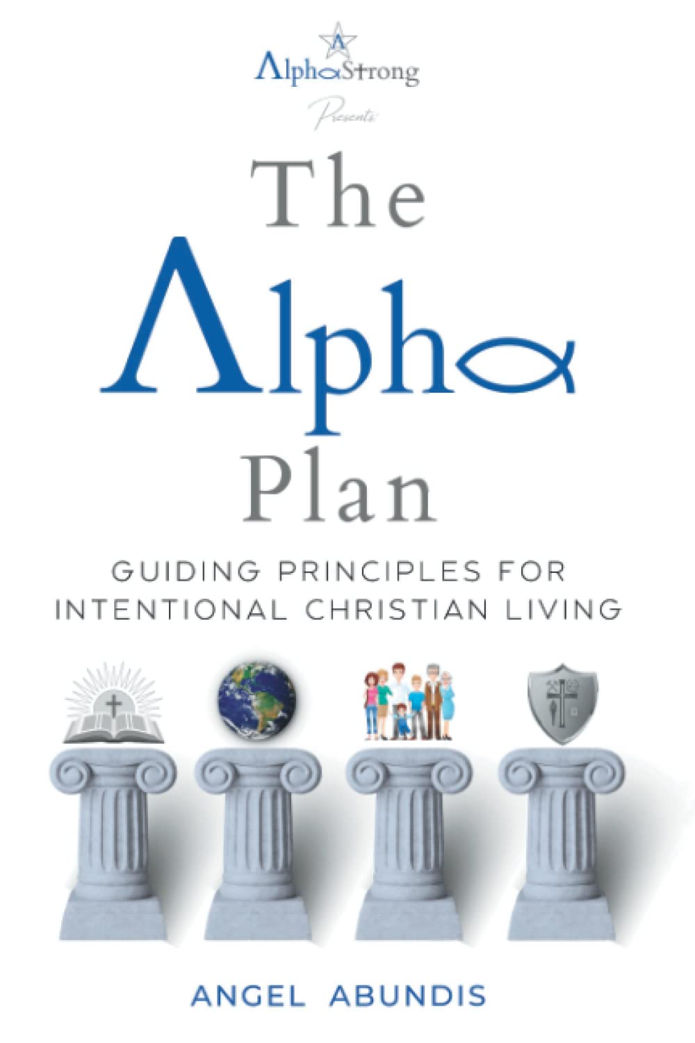 The Alpha Plan: Guiding Principles For Intentional Christian Living ...