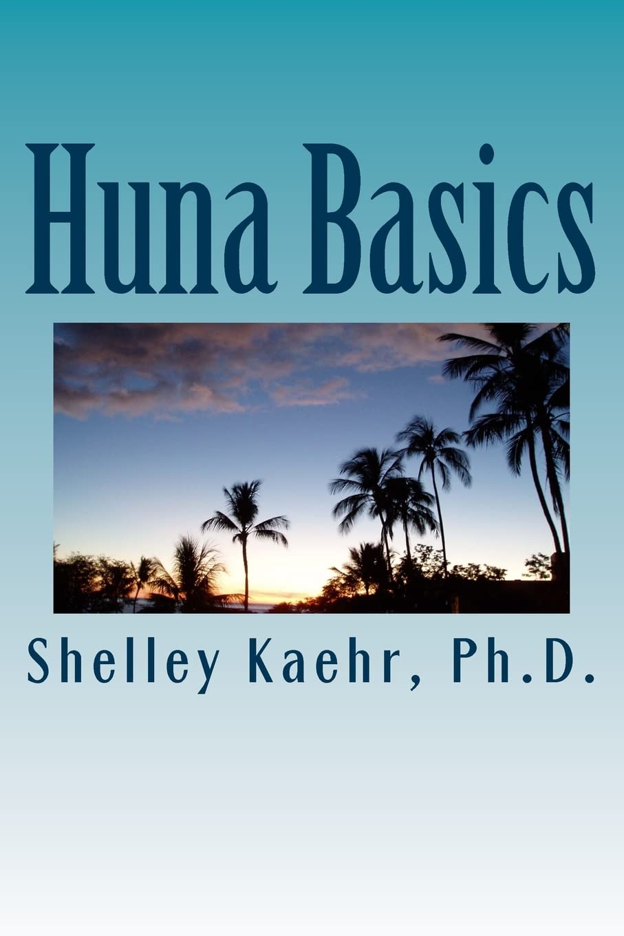 Huna Basics: Kaehr, Shelley: 9781519557902: Amazon.com: Books