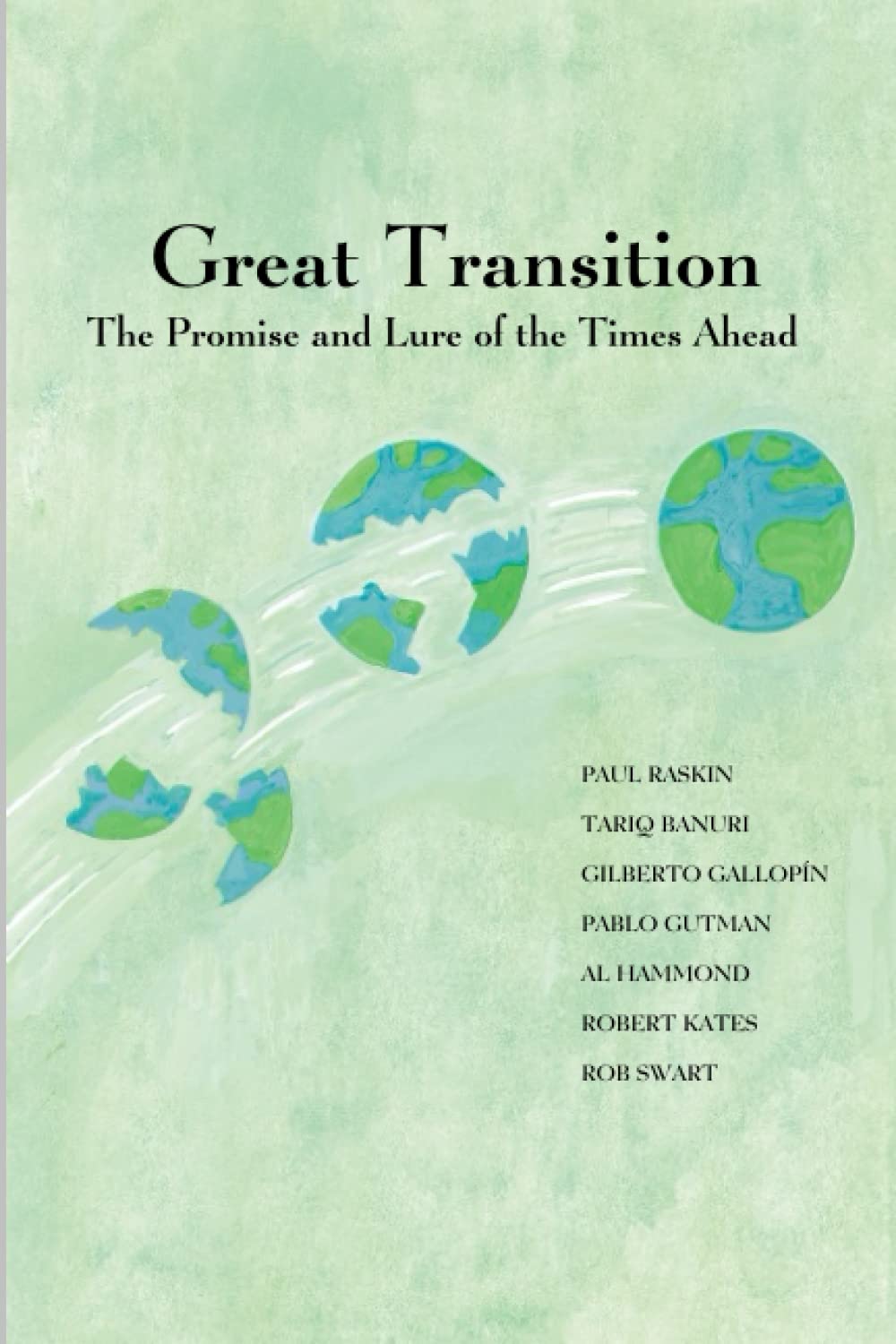 Great Transition: The Promise and Lure of the Times Ahead: Raskin, Paul ...