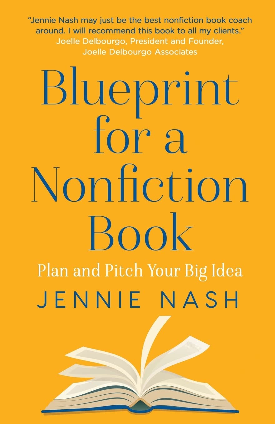 Blueprint for a Nonfiction Book: Plan and Pitch Your Big Idea: Nash ...