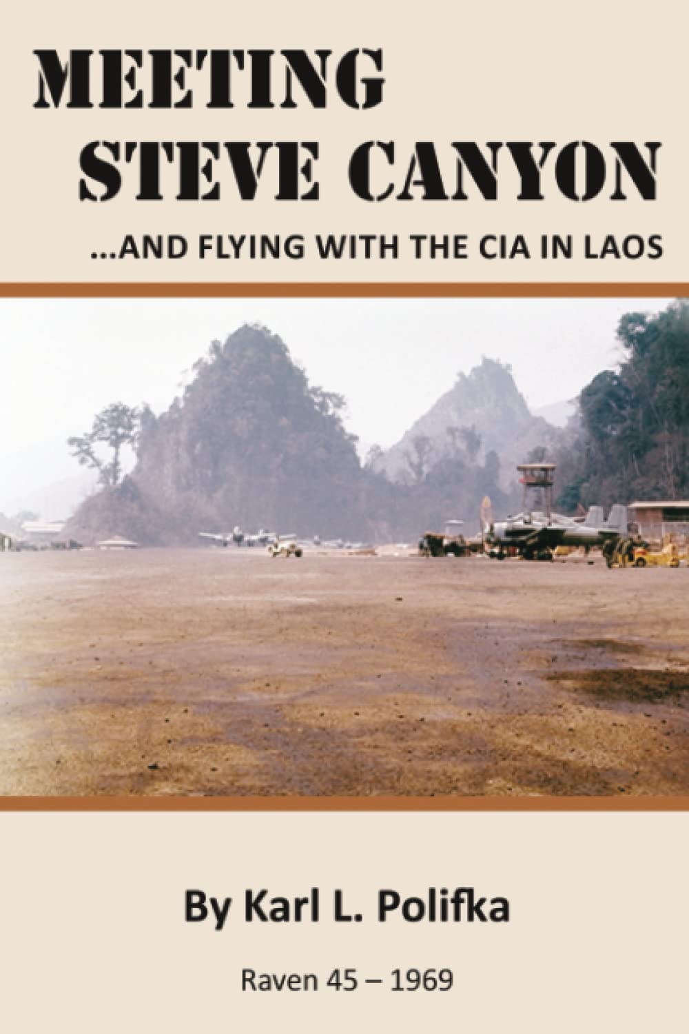 MEETING STEVE CANYON...AND FLYING WITH THE CIA IN LAOS: Polifka, Karl L ...