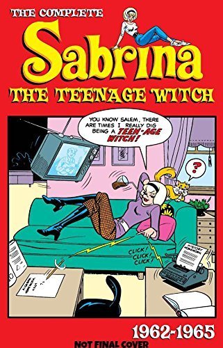 The Complete Sabrina the Teenage Witch: 1962-1971 (Sabrina's Spellbook ...