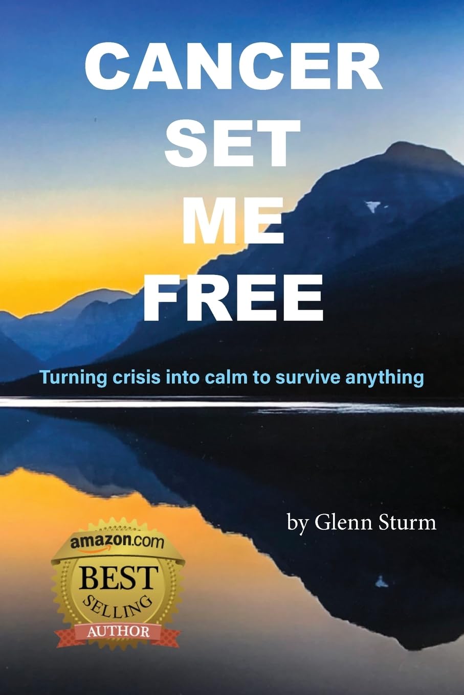 Cancer Set Me Free: Sturm, Glenn: 9781945674624: Amazon.com: Books