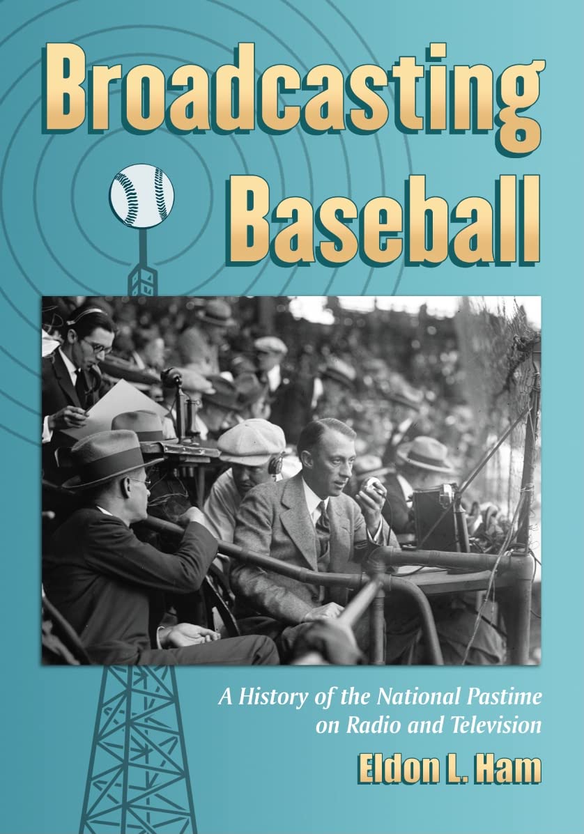 Broadcasting Baseball: A History of the National Pastime on Radio and ...