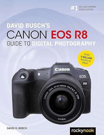 David Busch's Canon EOS R8 Guide to Digital Photography (The David Busch Camera Guide Series ...