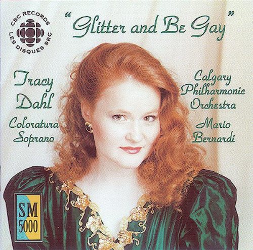 Glitter and Be Gay - Coloratura Soprano Arias (UK Import) - Dahl, Tracy ...