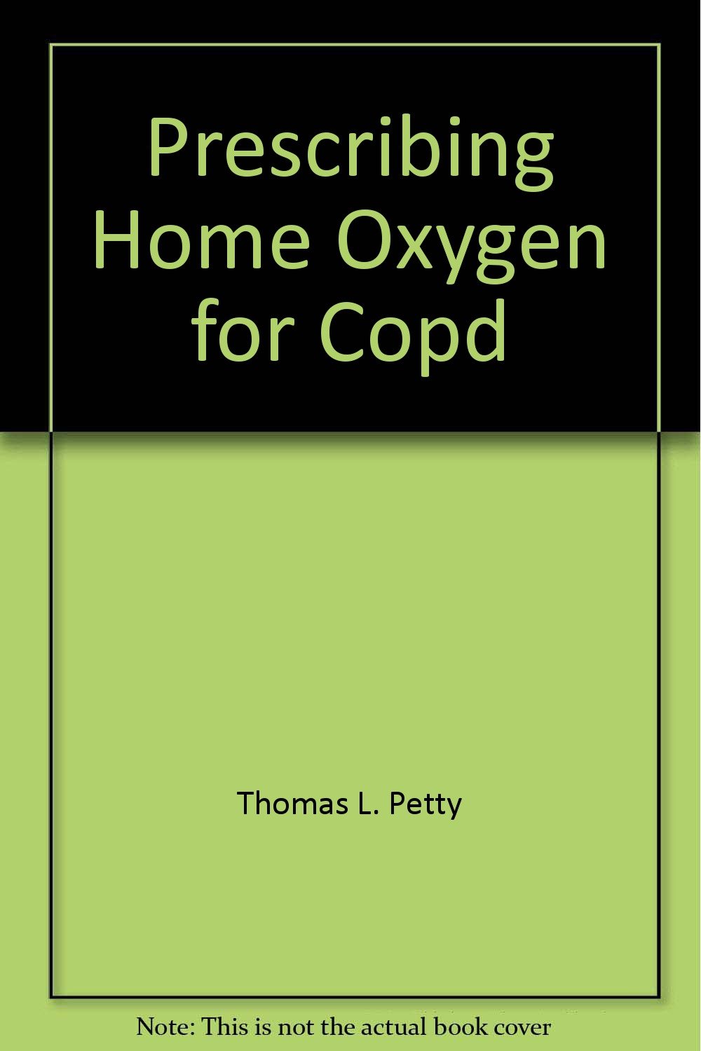 Prescribing Home Oxygen for Copd: Thomas L. Petty: 9780865770782 ...