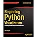 Beginning Python Visualization: Crafting Visual Transformation Scripts (Books for Professionals ...