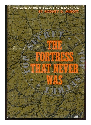 The Fortress That Never Was; the Myth of Hitler's Bavarian Stronghold ...