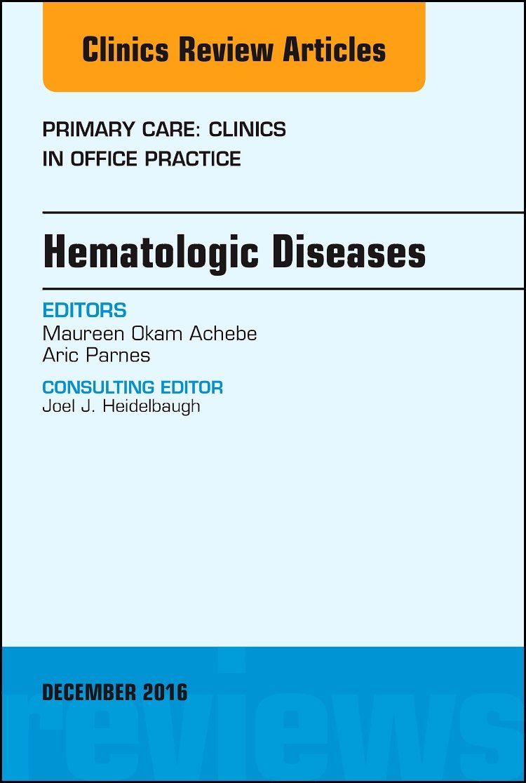 Hematologic Diseases, An Issue of Primary Care: Clinics in Office ...