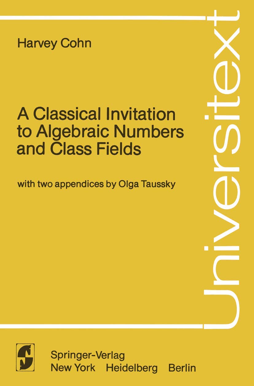 A Classical Invitation to Algebraic Numbers and Class Fields ...