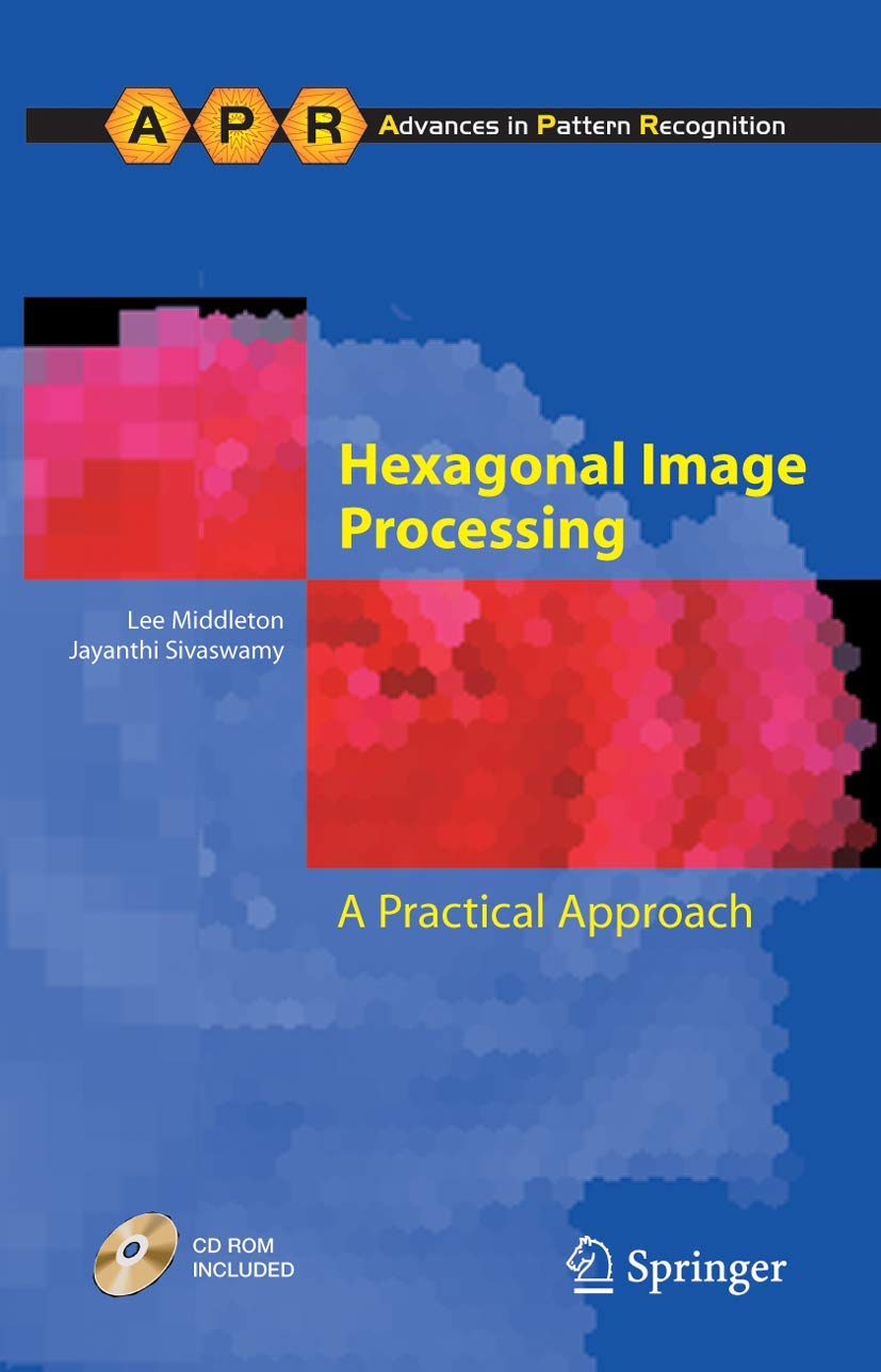 Hexagonal Image Processing: A Practical Approach (Advances in Computer Vision and Pattern ...