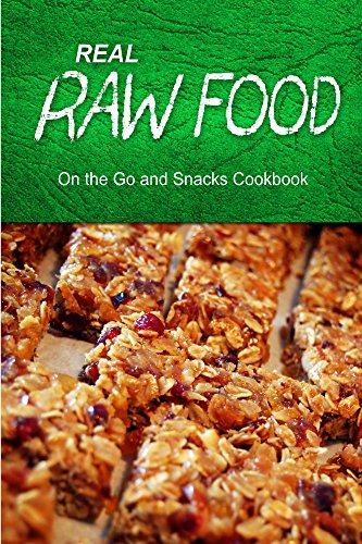 Real Raw Food - On The Go and Snacks Cookbook: Raw diet cookbook for ...