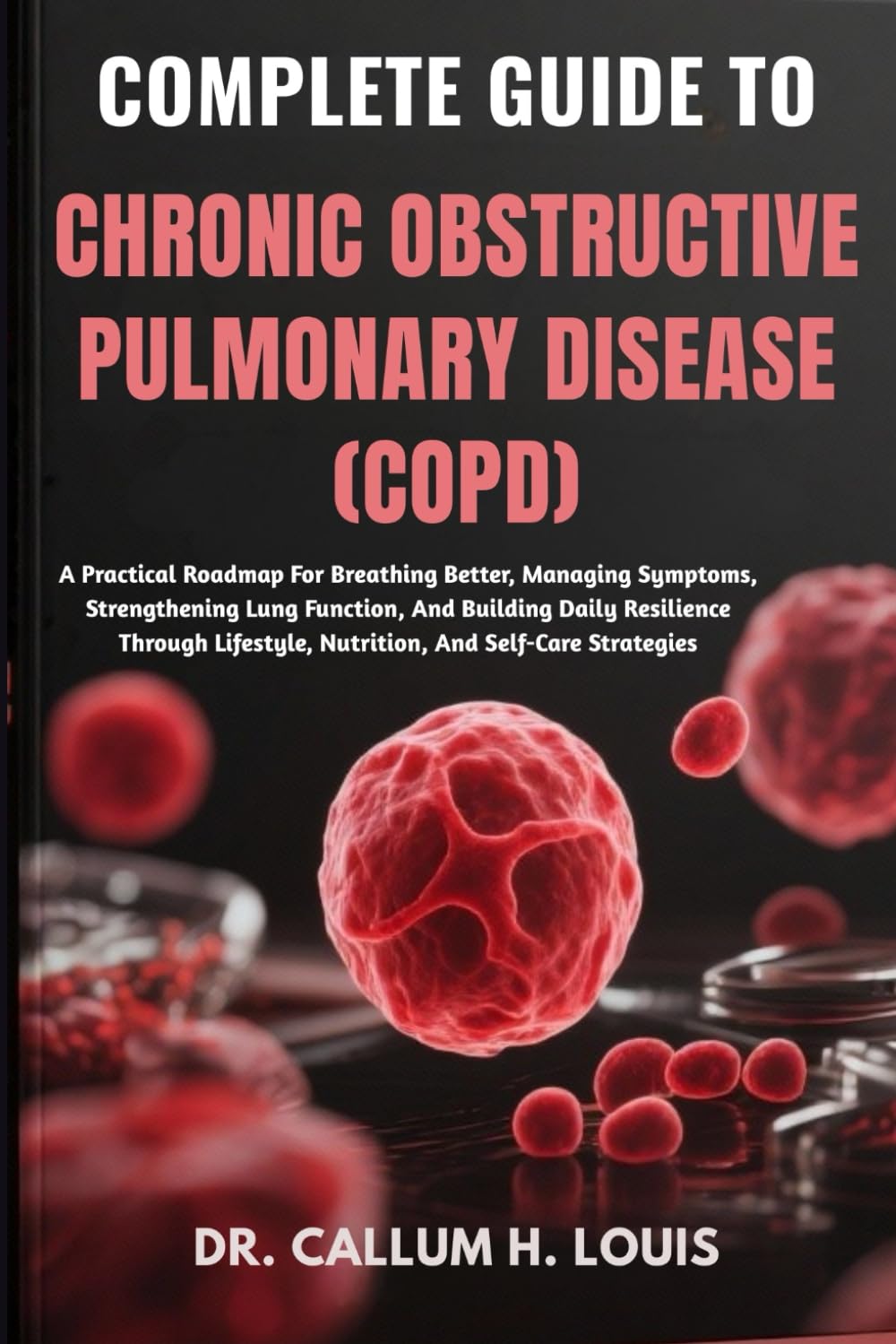Buy Complete Guide to Chronic Obstructive Pulmonary Disease (Copd): A ...