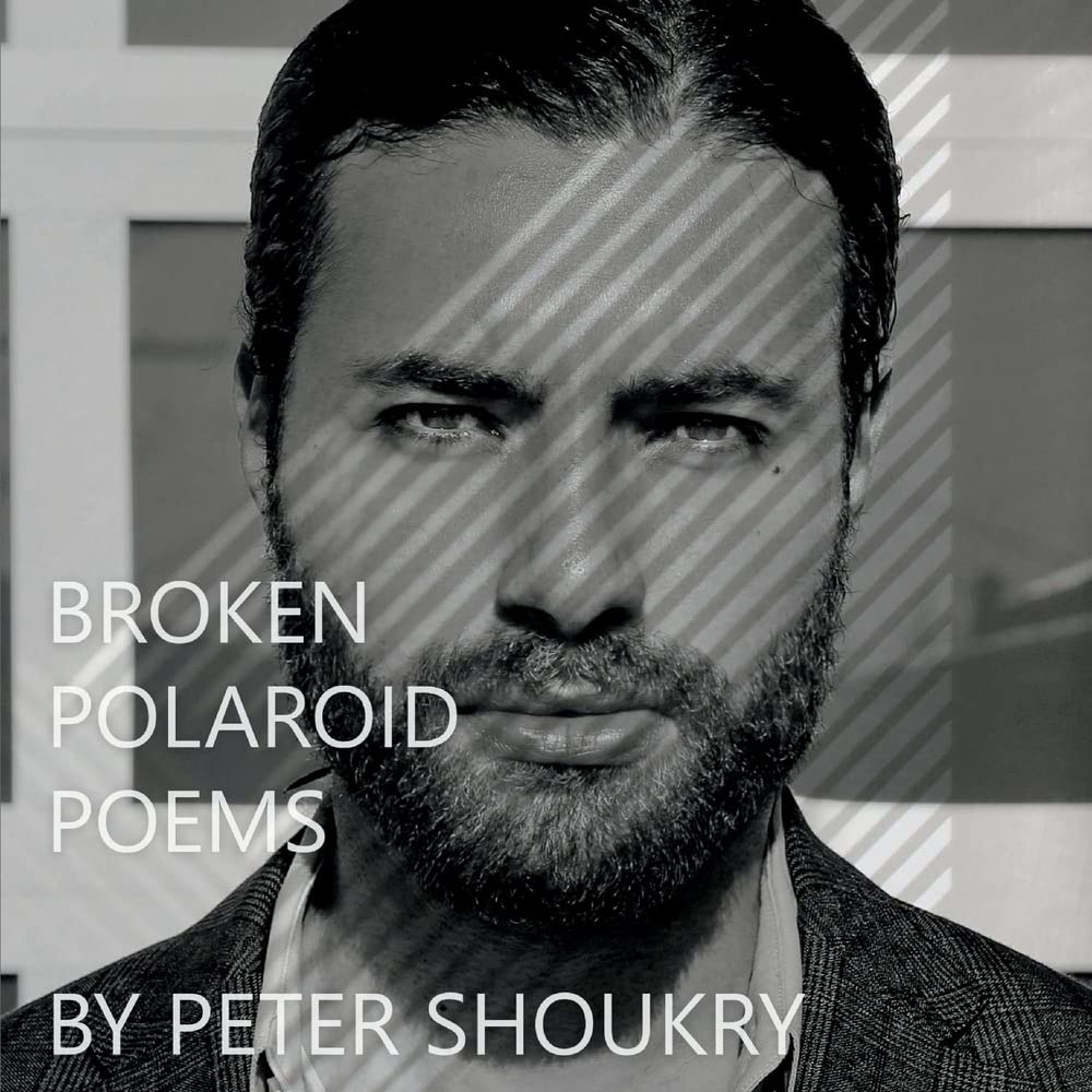 Broken Polaroid Poems: Poetry and Art by Peter Shoukry: Shoukry, Peter ...