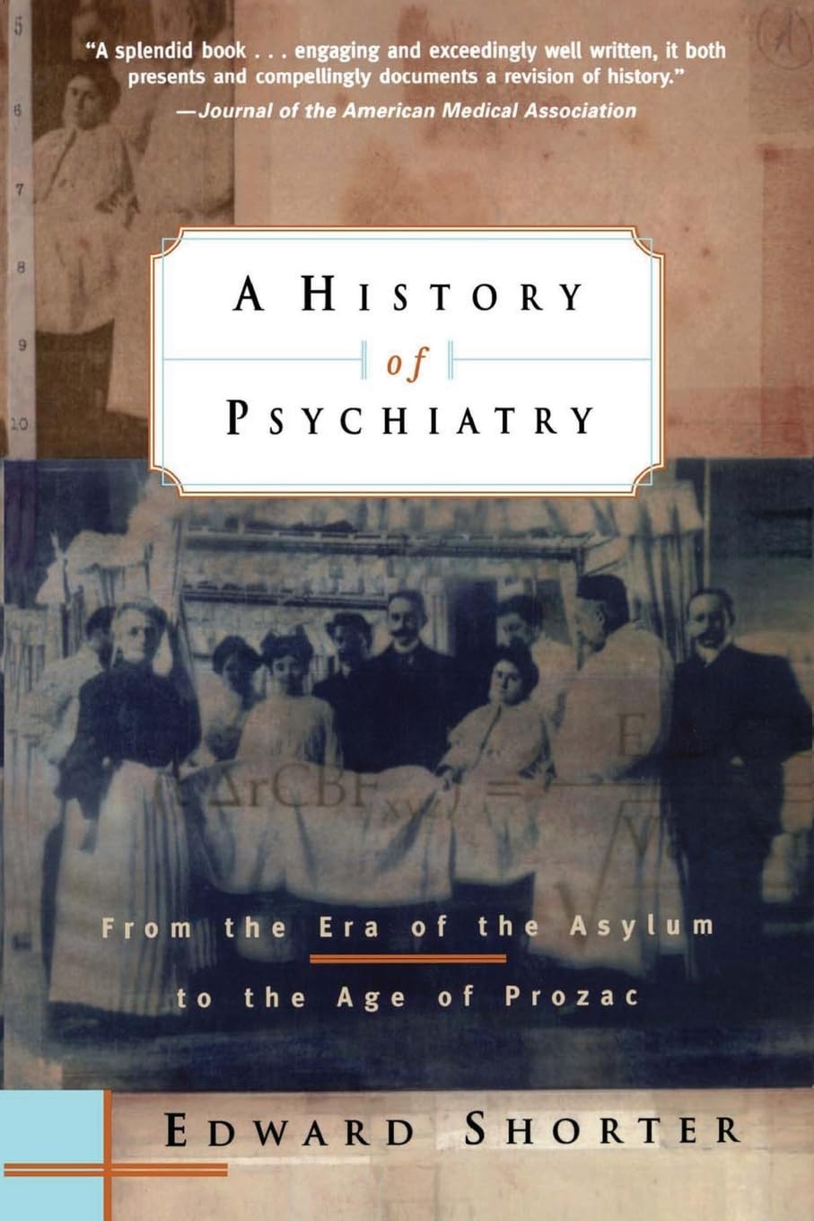 A History of Psychiatry: From the Era of the Asylum to the Age of ...