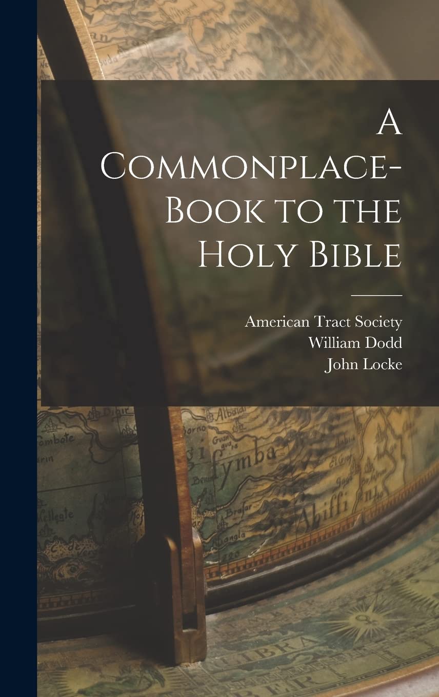 A Commonplace-book to the Holy Bible: Locke, John, Dodd, William ...