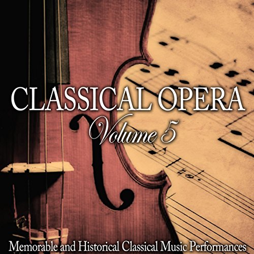 Play Classical Opera, Vol. 5 (Memorable and Historical Classical Music ...