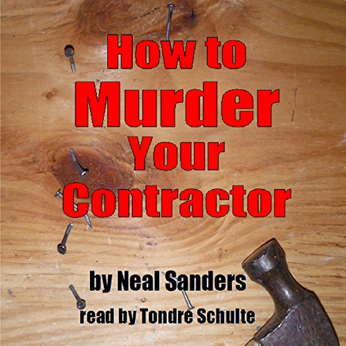 Amazon.com: How to Murder Your Contractor (Audible Audio Edition): Neal ...
