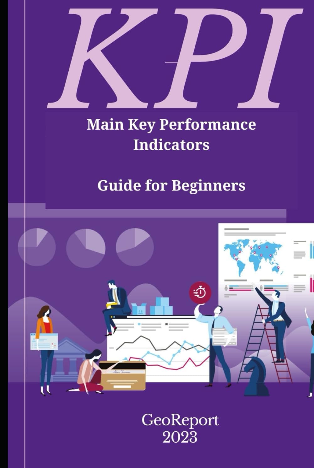 KPI Main Key Performance Indicators: Guide for Beginners: Report, Geo ...