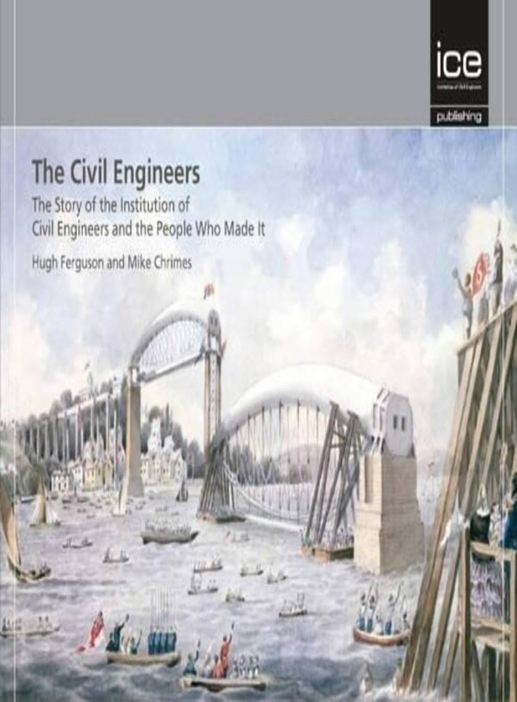 The Civil Engineers - The Story of the Institution of Civil Engineers ...
