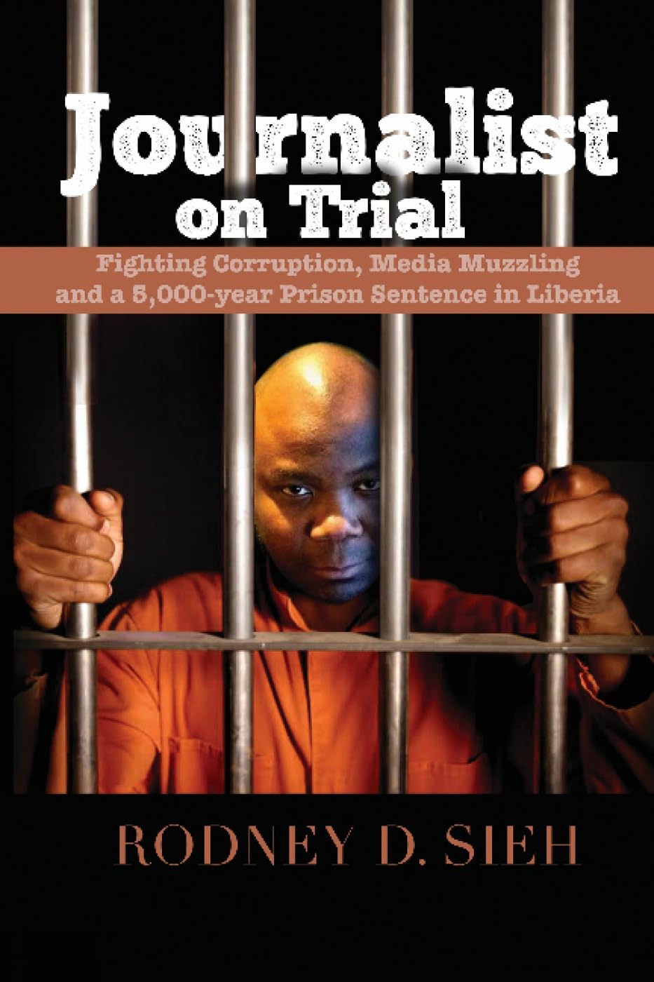 Journalist on Trial: Fighting Corruption, Media Muzzling and a 5,000 ...