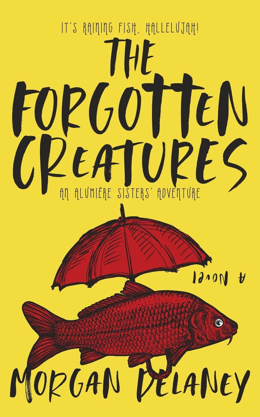The Forgotten Creatures: 3 (An Alumire Sisters' Adventure) : Delaney ...
