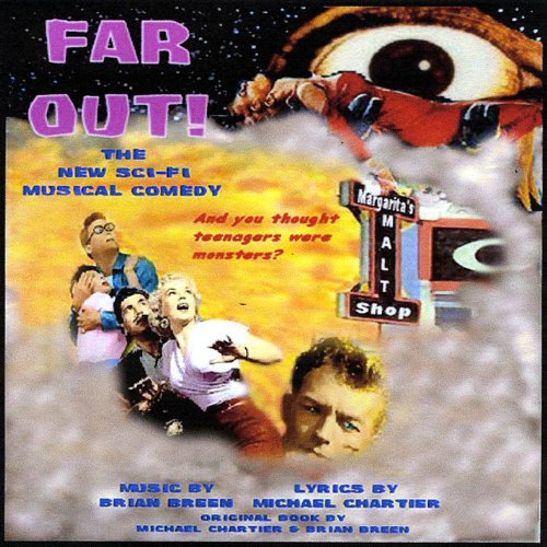 Far Out! The New Sci-Fi Musical Comedy : Brian Breen & Michael Chartier ...