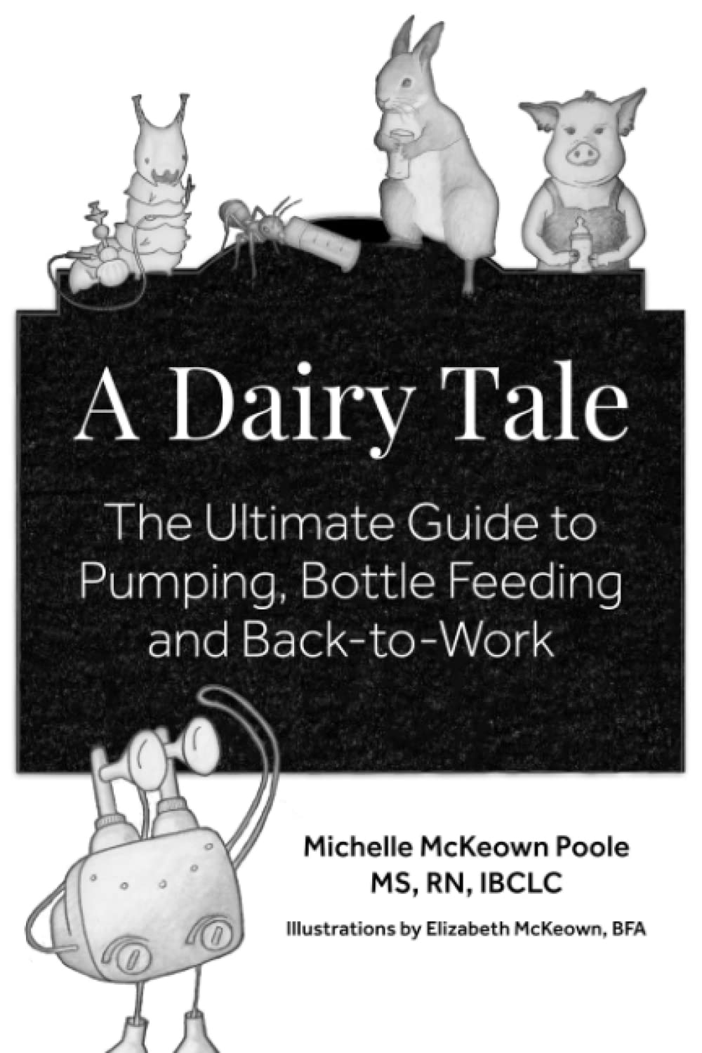 A Dairy Tale: The Ultimate Guide to Pumping, Bottle Feeding and Back-To ...