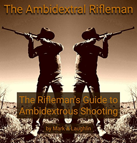 Amazon.com: The Ambidextral Rifleman: The Rifleman's Guide to ...